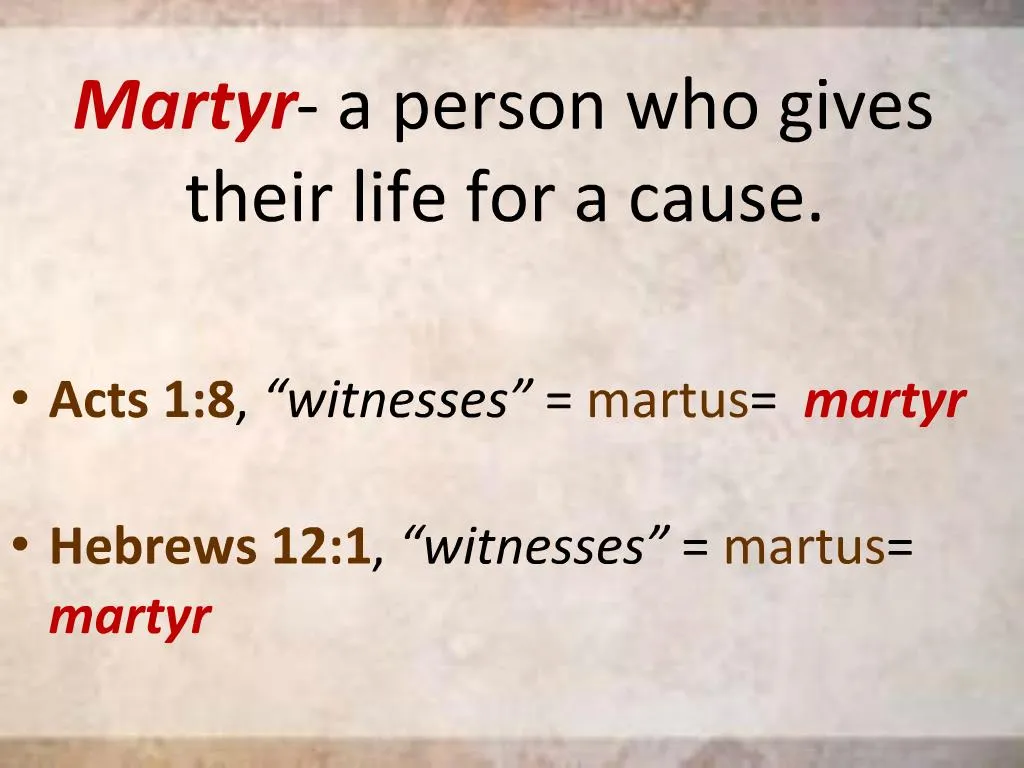 PPT - Martyr - a person who gives their life for a cause. PowerPoint ...