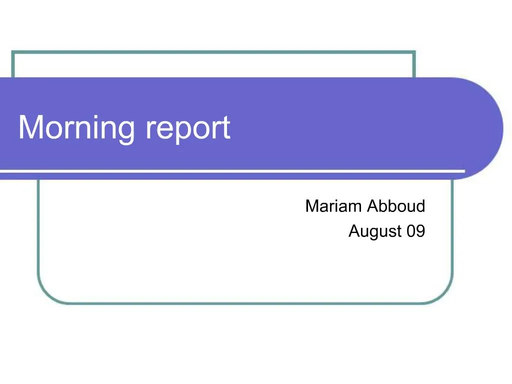 PPT - Morning report PowerPoint Presentation, free download - ID:1469808