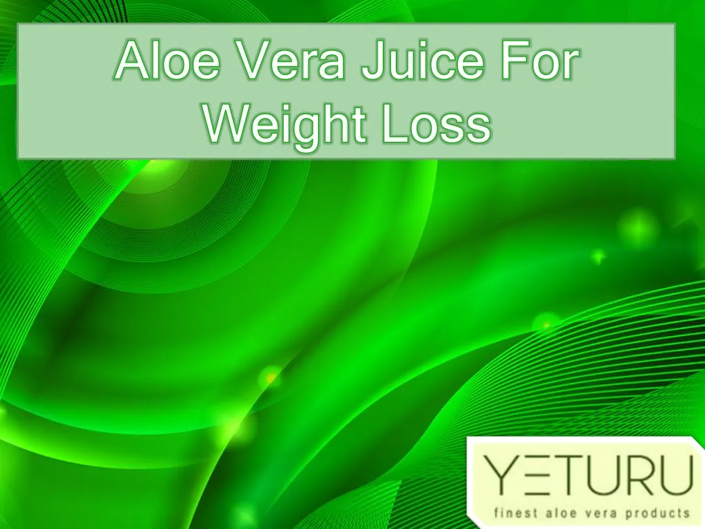 Ppt How Aloe Vera Juice Can Be Used As A Weight Loss Supplement Powerpoint Presentation Id