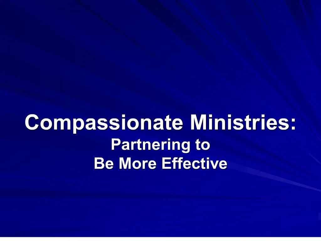 PPT - compassionate ministries: partnering to be more effective ...