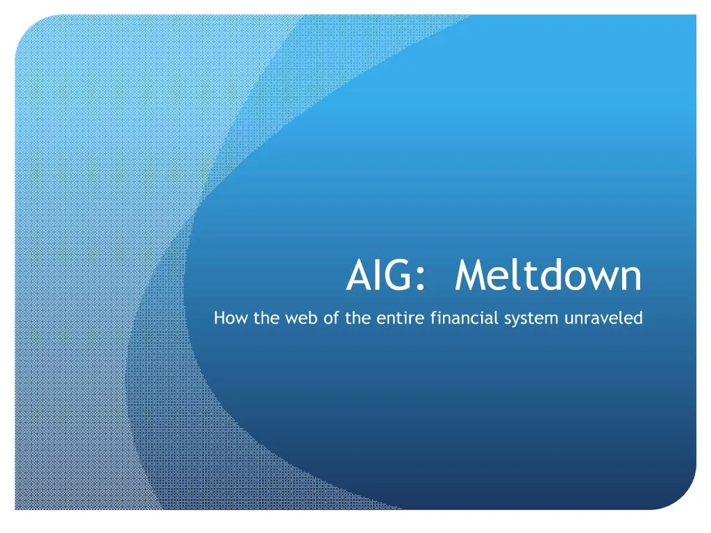 PPT - aig: meltdown PowerPoint Presentation, free download - ID:165207