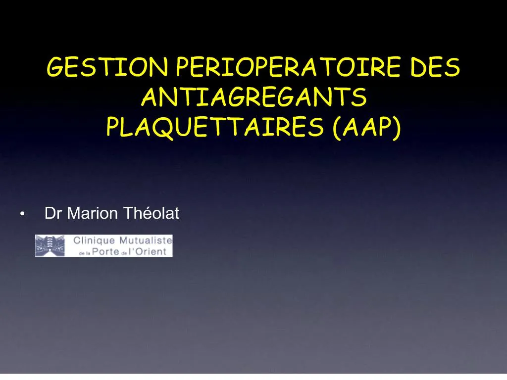 PPT - GESTION PERIOPERATOIRE DES ANTIAGREGANTS PLAQUETTAIRES AAP PowerPoint Presentation - ID:172964