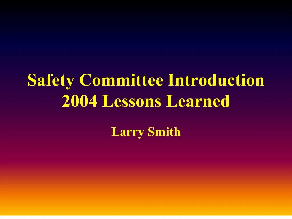 PPT - Safety Committee Introduction 2004 Lessons Learned PowerPoint ...