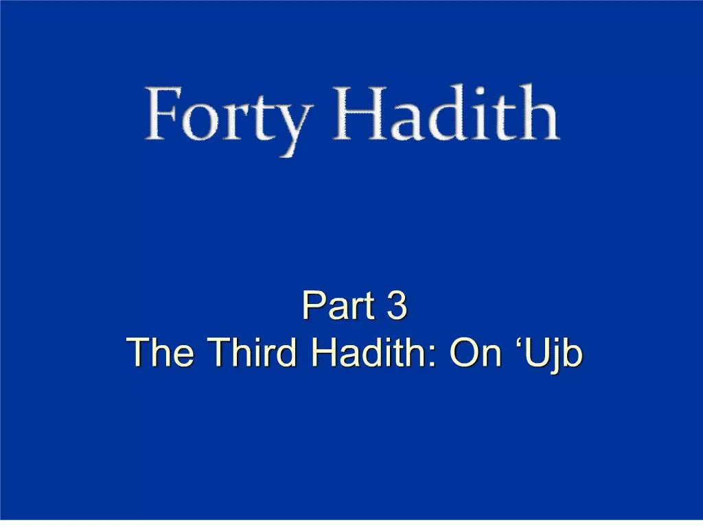 PPT - Part 3 The Third Hadith: On Ujb PowerPoint Presentation, free ... PPT - Part 3 The Third Hadith: On Ujb PowerPoint Presentation, free ...