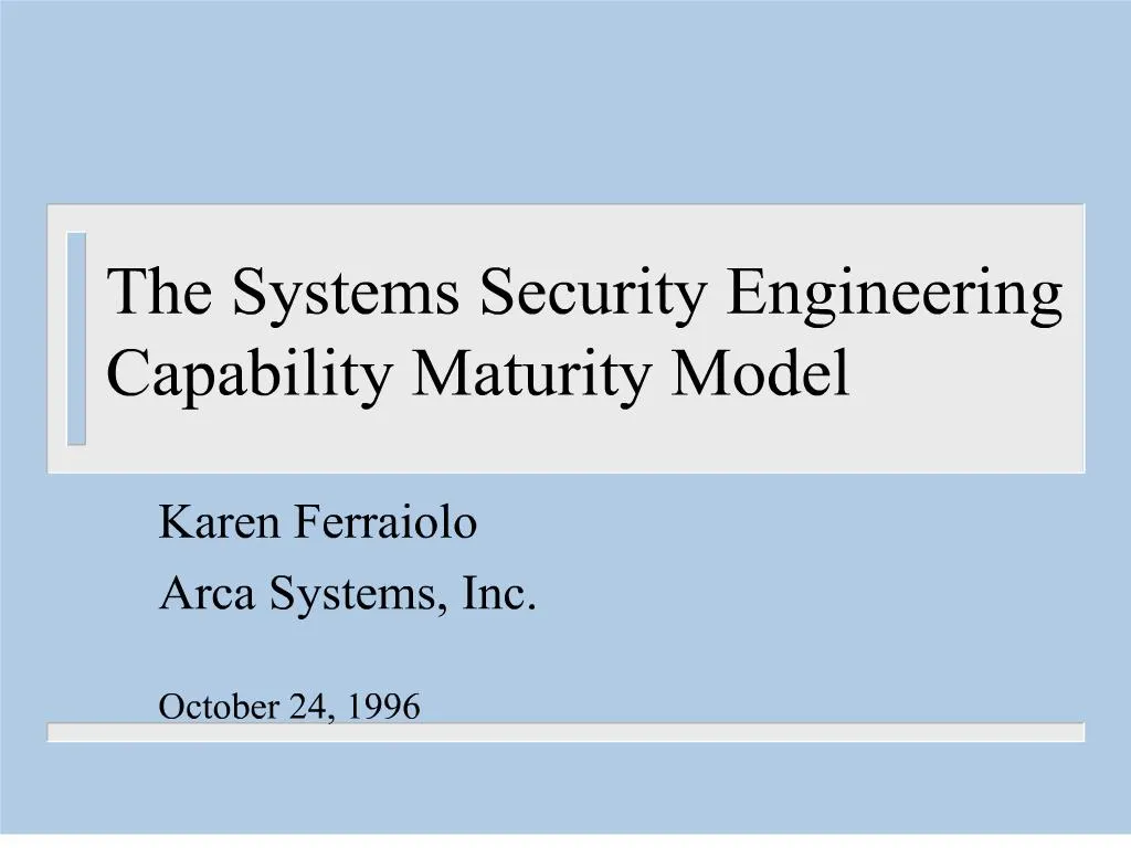 PPT - The Systems Security Engineering Capability Maturity Model ...