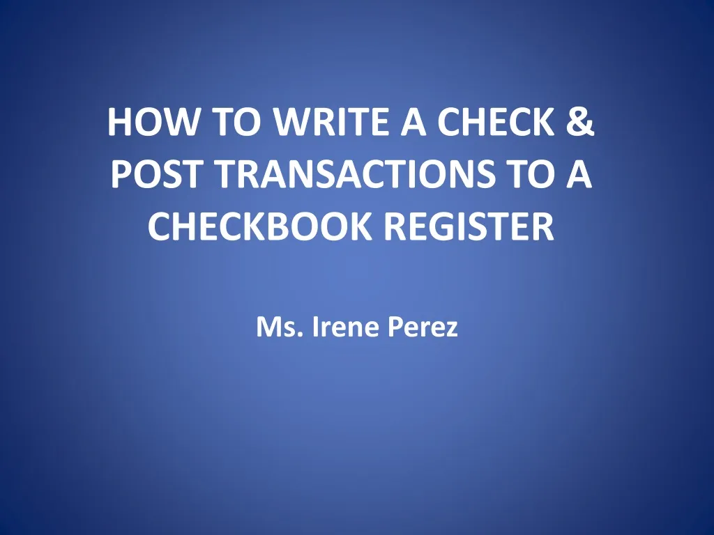 PPT - HOW TO WRITE A CHECK & POST TRANSACTIONS TO A CHECKBOOK REGISTER ...