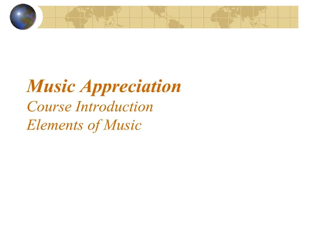 PPT - Music Appreciation Course Introduction Elements of Music ...