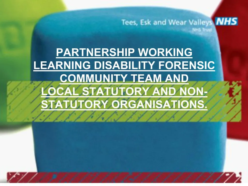 PPT - PARTNERSHIP WORKING LEARNING DISABILITY FORENSIC COMMUNITY TEAM ...