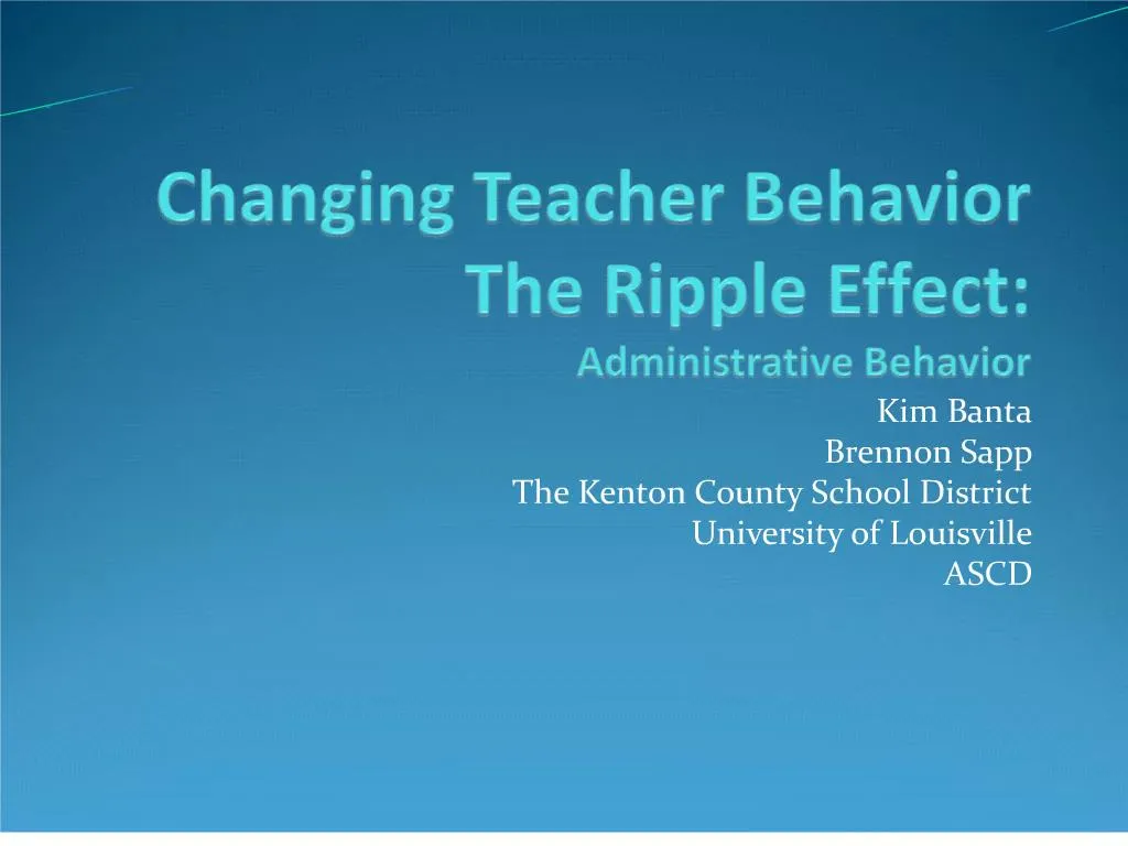 PPT - Changing Teacher Behavior The Ripple Effect: Administrative ...