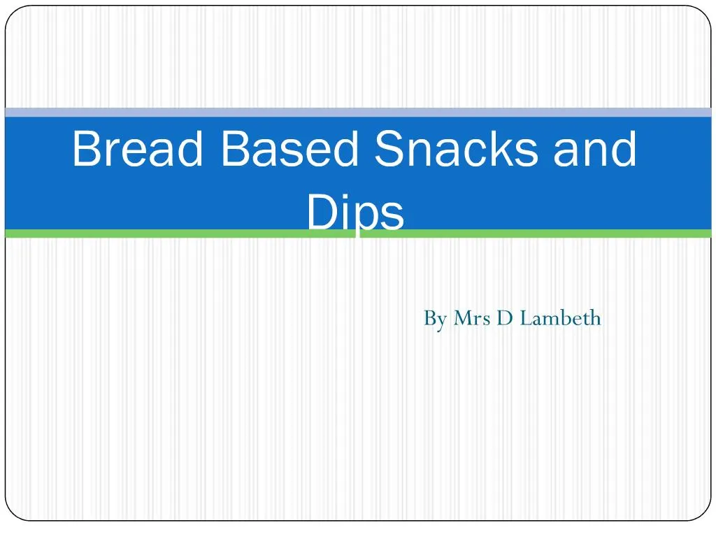 PPT - Bread Based Snacks and Dips PowerPoint Presentation, free ...