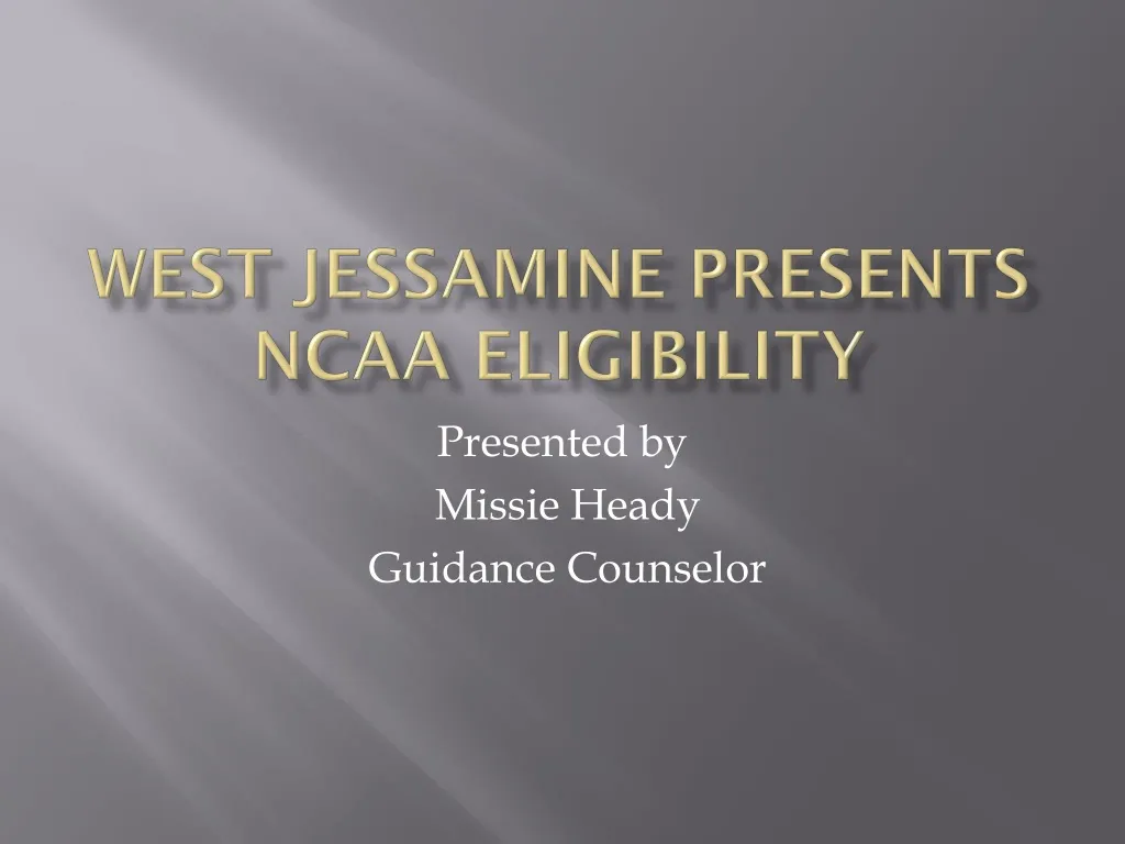 PPT - West Jessamine Presents NCAA Eligibility PowerPoint Presentation ...