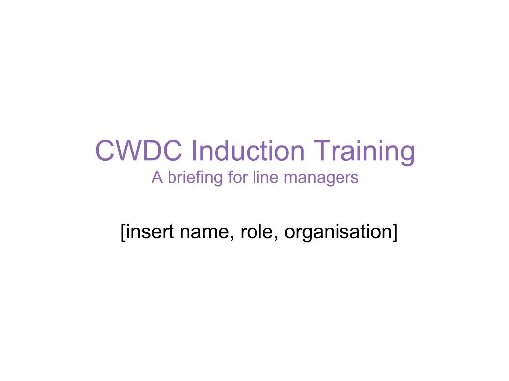 PPT - CWDC Induction Training A briefing for line managers PowerPoint ...