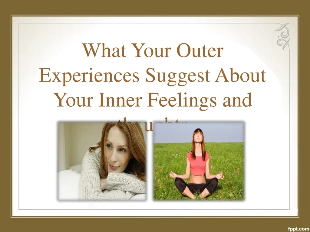 PPT - What Your Outer Experiences Suggest About Your Inner Feeling ...