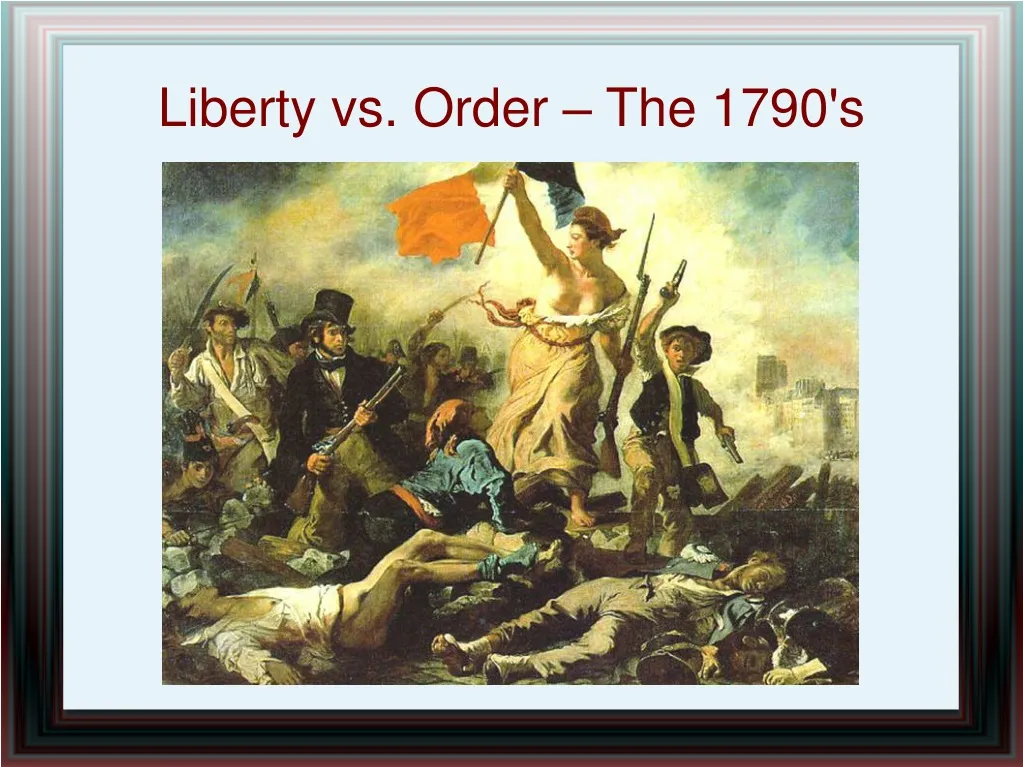 PPT - Liberty vs. Order – The 1790's PowerPoint Presentation, free ...