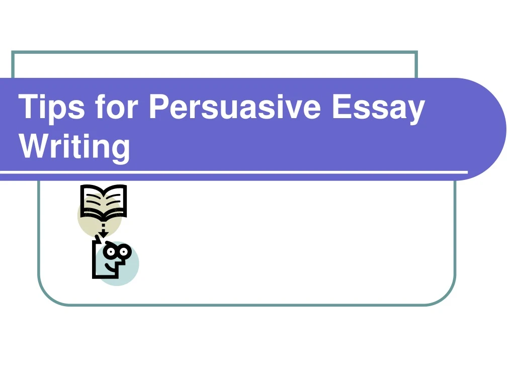 PPT - Tips for Persuasive Essay Writing PowerPoint Presentation, free ...