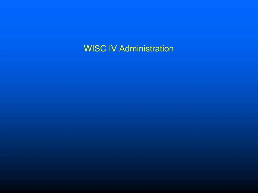 PPT - WISC IV Administration PowerPoint Presentation, free download ...
