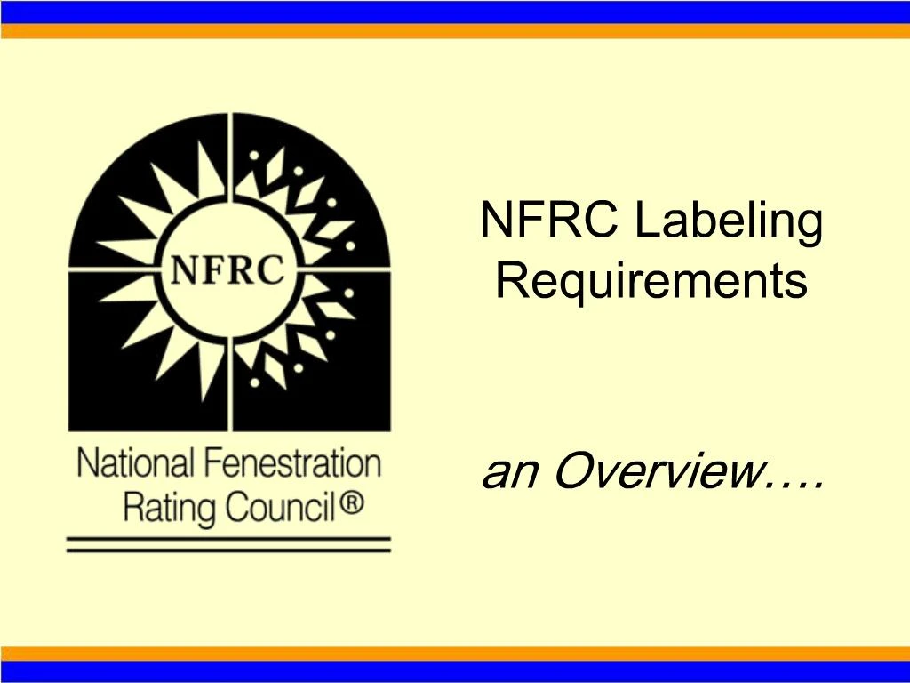 PPT - NFRC Labeling Requirements an Overview . PowerPoint Presentation ...