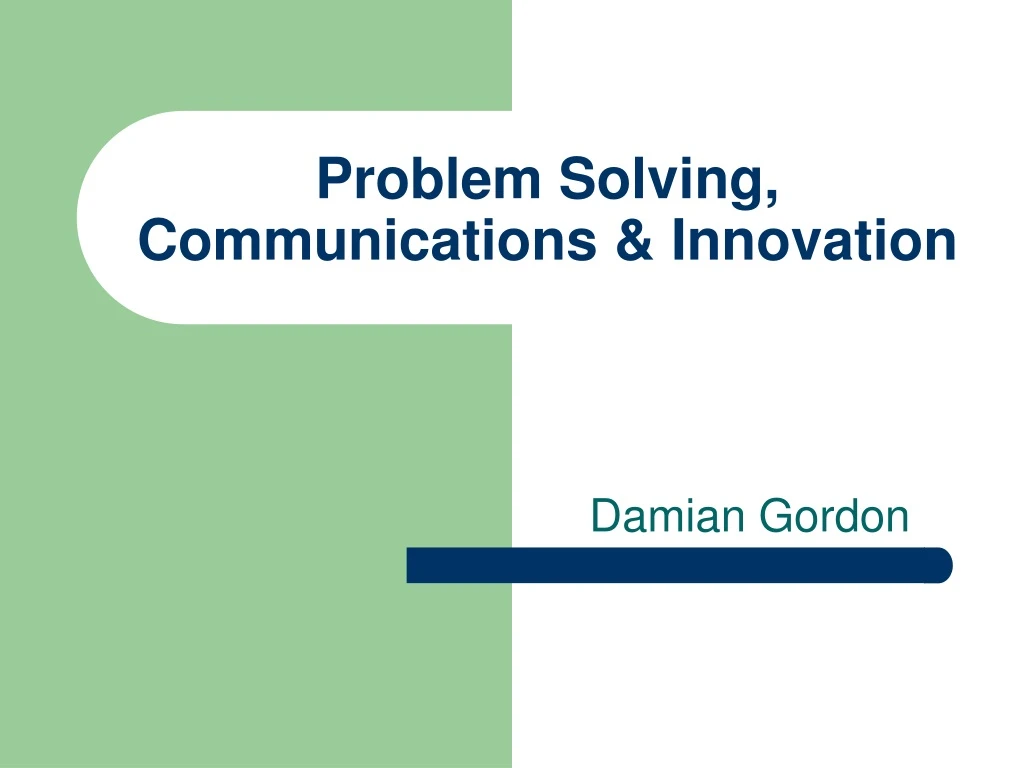 PPT - Problem Solving, Communications & Innovation PowerPoint ...