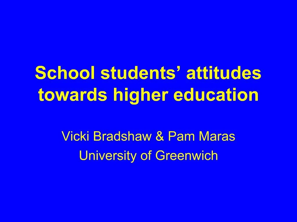 PPT - School students attitudes towards higher education PowerPoint ...