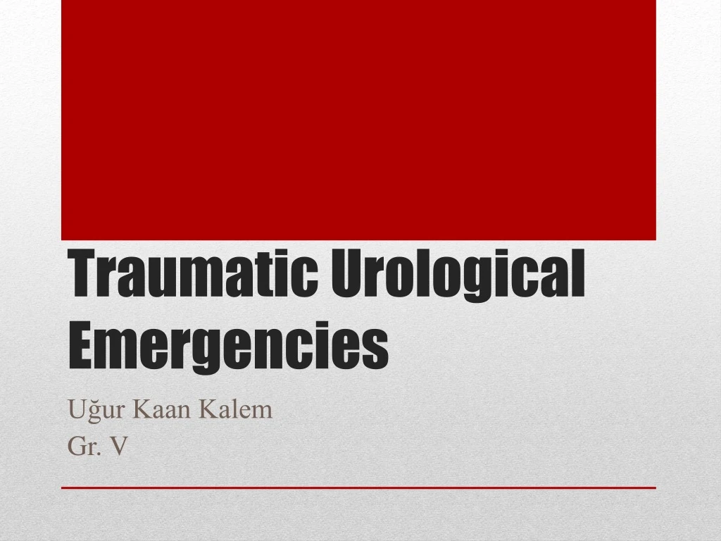 PPT - Traumatic Urological Emergencies PowerPoint Presentation, free ...