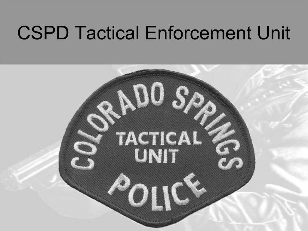PPT - CSPD Tactical Enforcement Unit PowerPoint Presentation, free ...