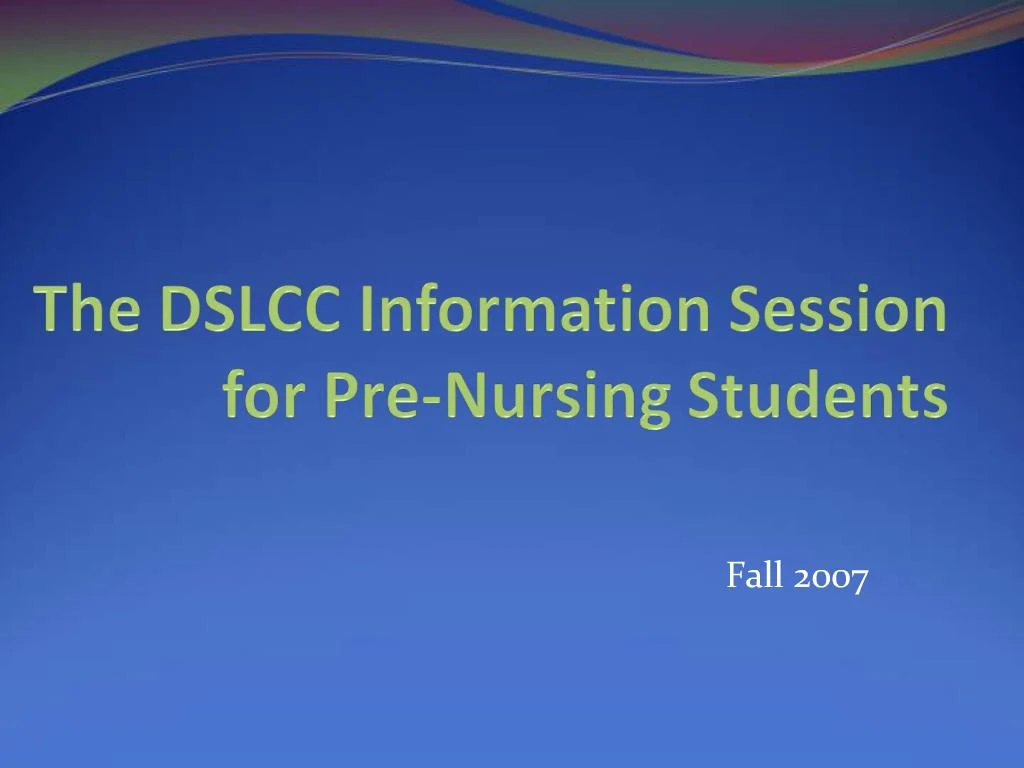PPT - The DSLCC Information Session for Pre-Nursing Students PowerPoint ...