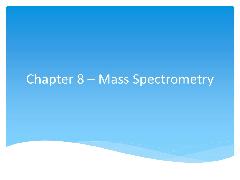 PPT - Chapter 8 – Mass Spectrometry PowerPoint Presentation, free ...