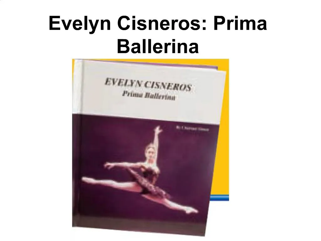 PPT - Evelyn Cisneros: Prima Ballerina PowerPoint Presentation, free ...