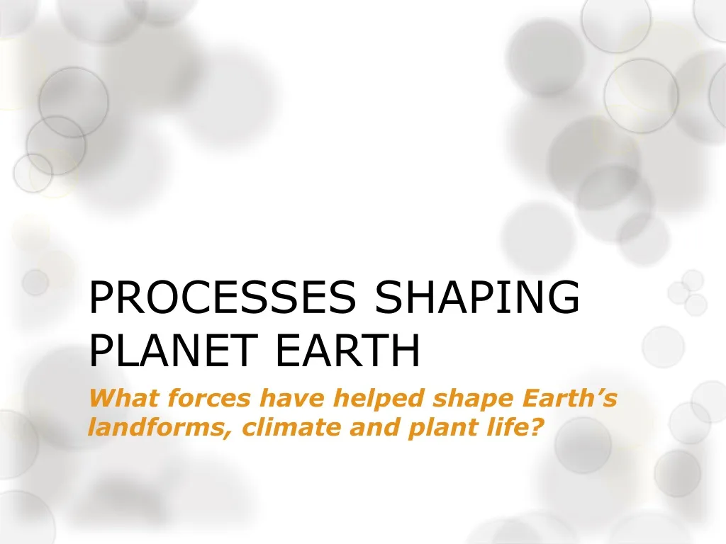 PPT - PROCESSES SHAPING PLANET EARTH PowerPoint Presentation, free ...
