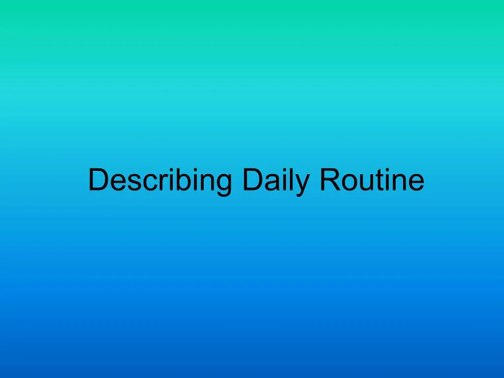 PPT - Describing Daily Routine PowerPoint Presentation, free download ...