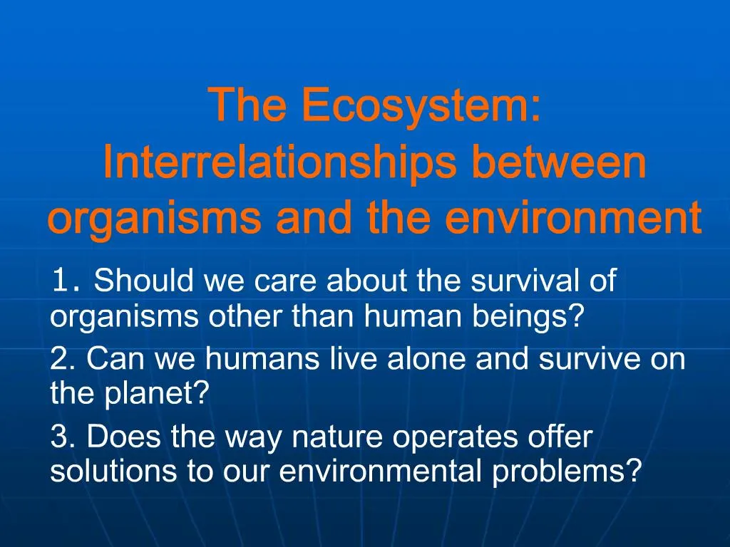 PPT - The Ecosystem: Interrelationships between organisms and the ...
