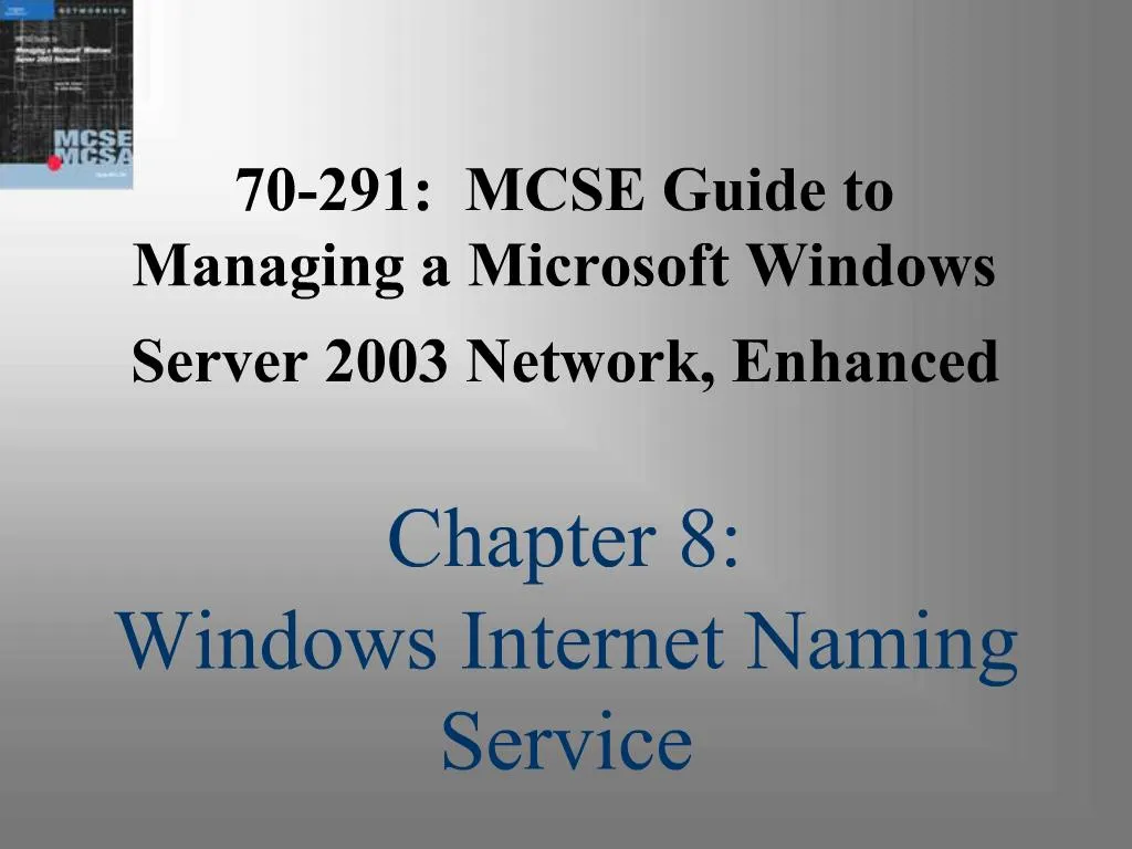 PPT - 70-291: MCSE Guide to Managing a Microsoft Windows Server 2003 ... PPT - 70-291: MCSE Guide to Managing a Microsoft Windows Server 2003 ...