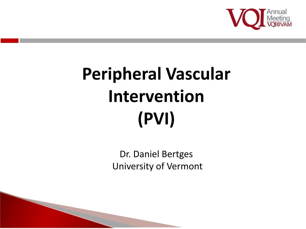 PPT - Peripheral Vascular Intervention (PVI) Dr. Daniel Bertges ...