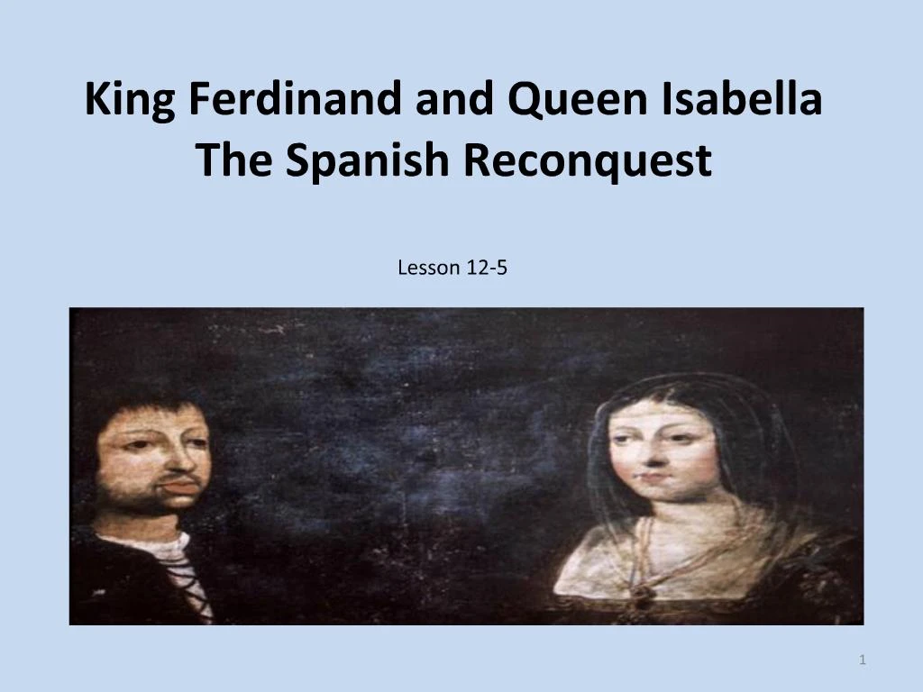 PPT - King Ferdinand and Queen Isabella The Spanish Reconquest ...