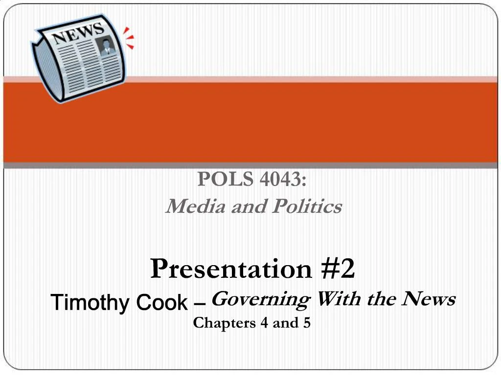 PPT - Presentation 2 Timothy Cook Governing With the News Chapters 4 ...
