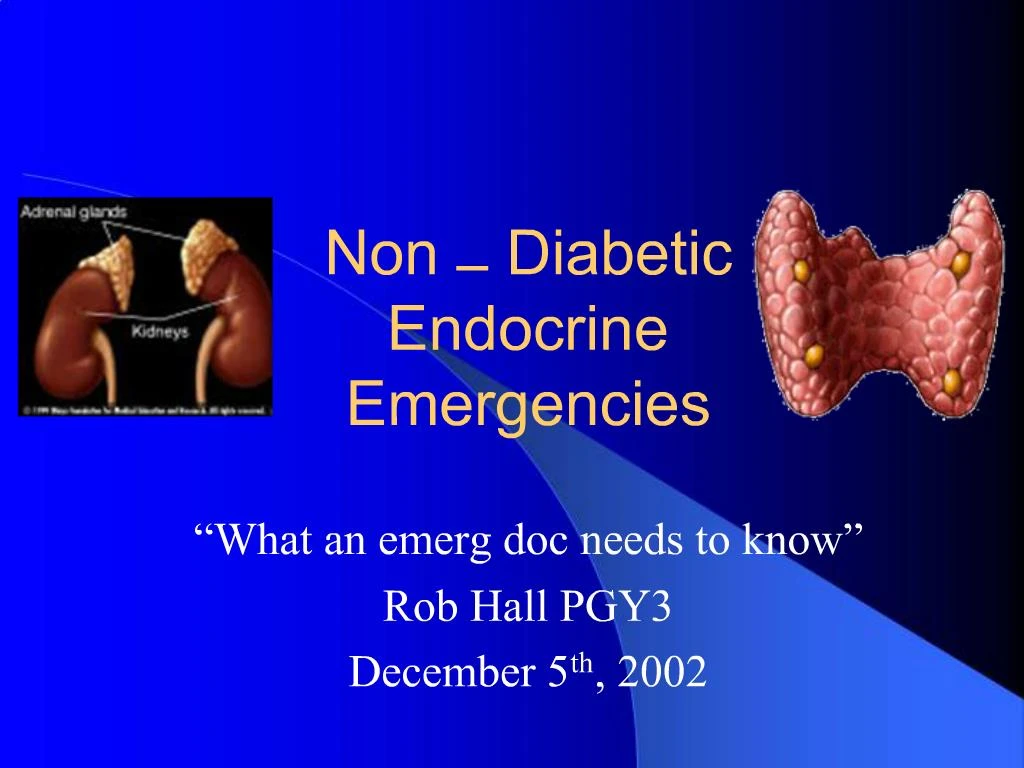 PPT - Non Diabetic Endocrine Emergencies PowerPoint Presentation, free ...