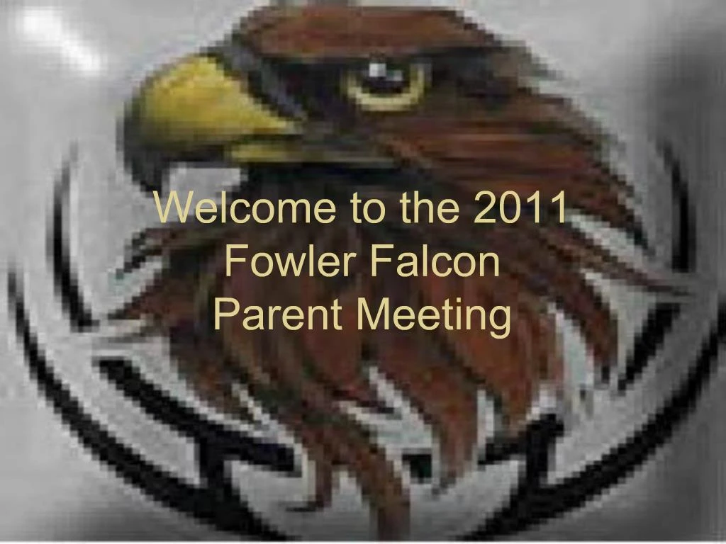 PPT - Welcome to the 2011 Fowler Falcon Parent Meeting PowerPoint ...