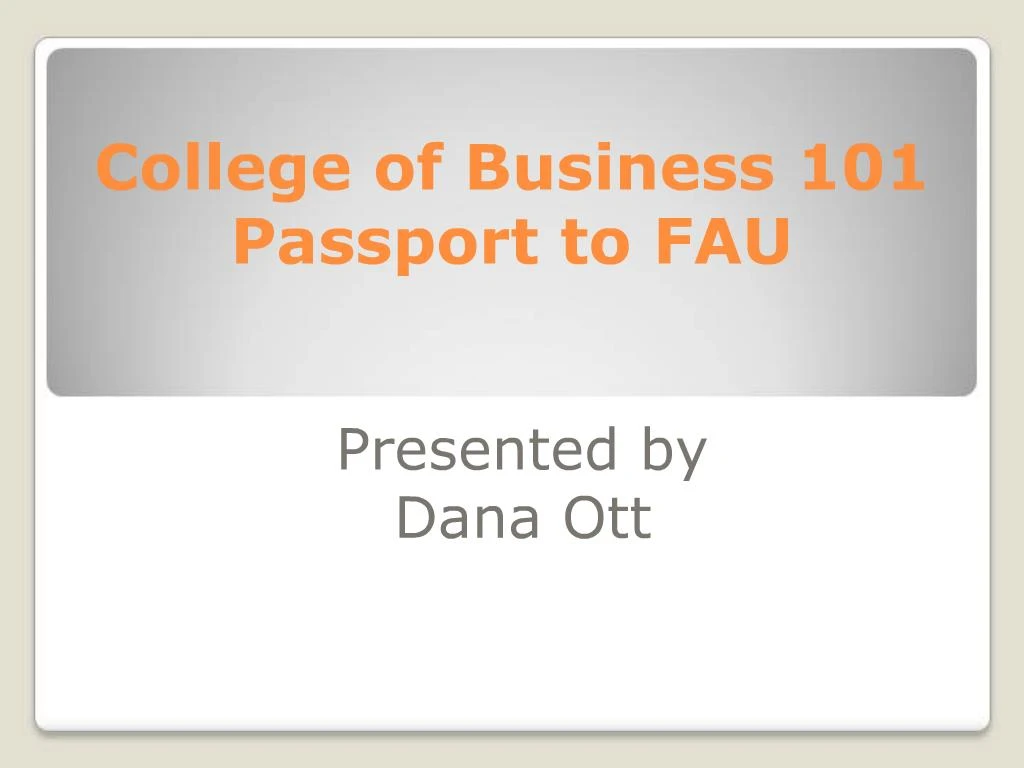 PPT - College of Business 101 Passport to FAU PowerPoint Presentation ...