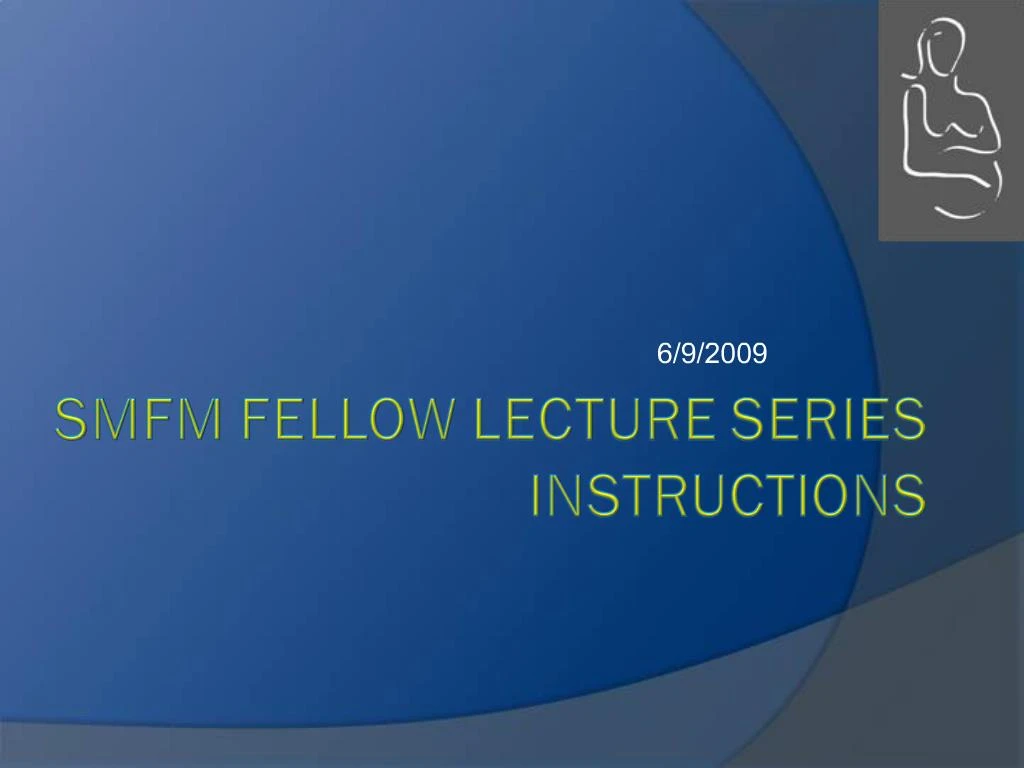 PPT - SMFM Fellow Lecture series instructions PowerPoint Presentation ...