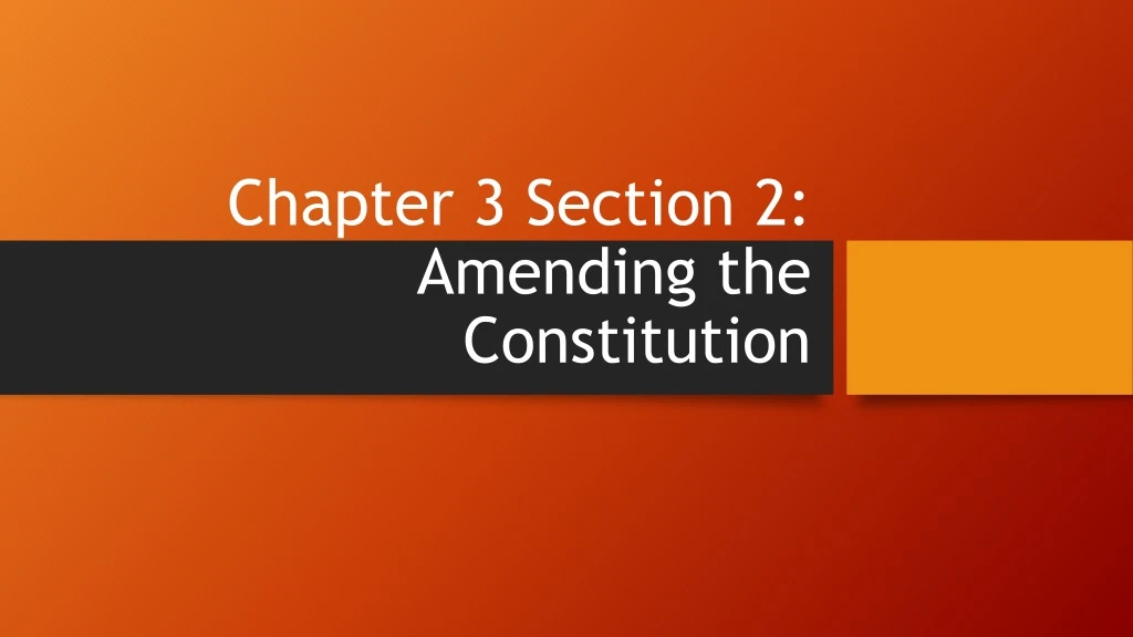 PPT - Chapter 3 Section 2: Amending the Constitution PowerPoint ...