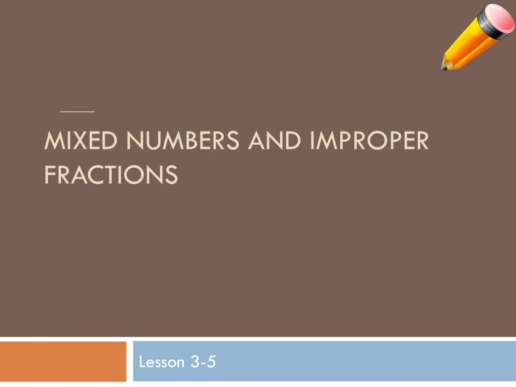 PPT - Mixed Numbers and Improper Fractions PowerPoint Presentation ...