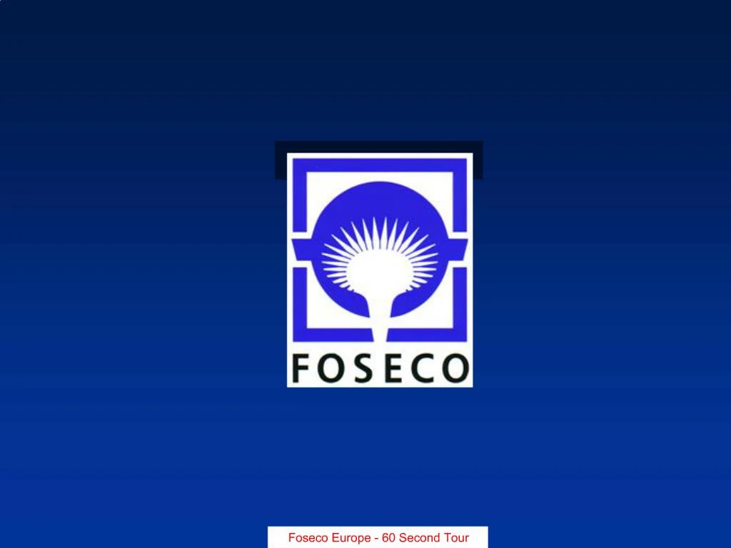 PPT - Foseco Europe - 60 Second Tour PowerPoint Presentation, free ...