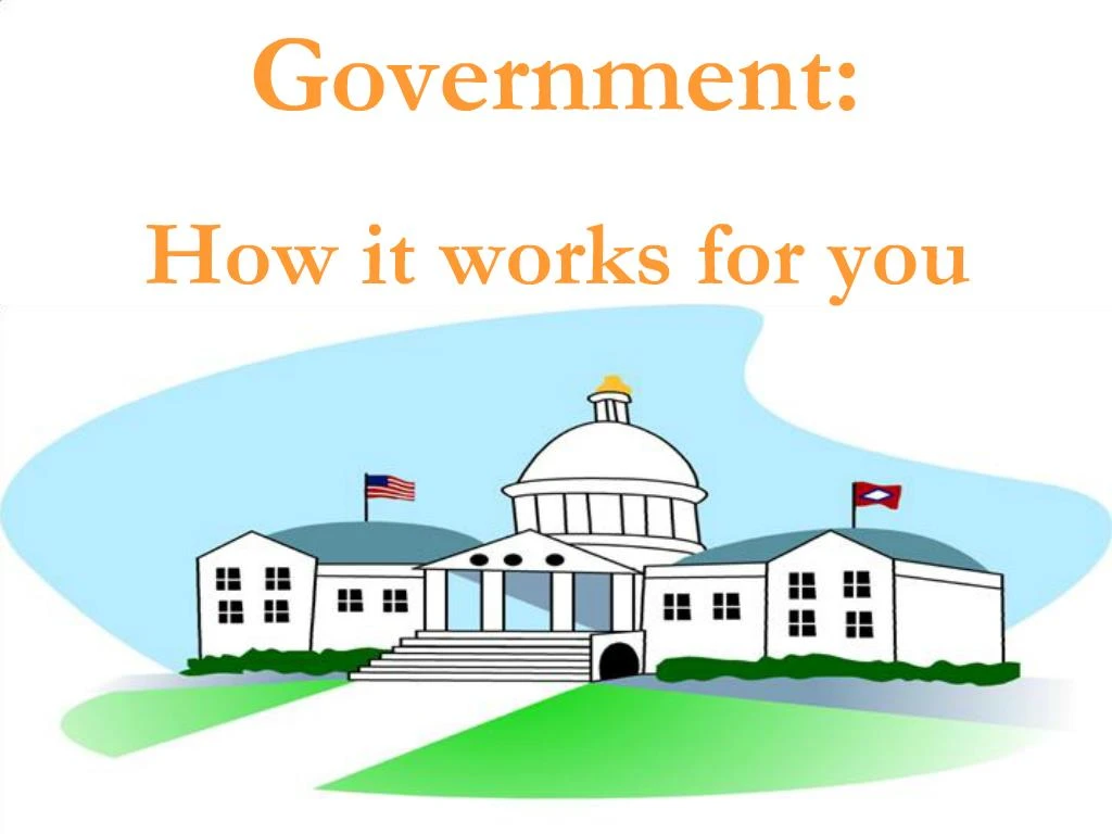PPT - Government: How it works for you PowerPoint Presentation, free ...