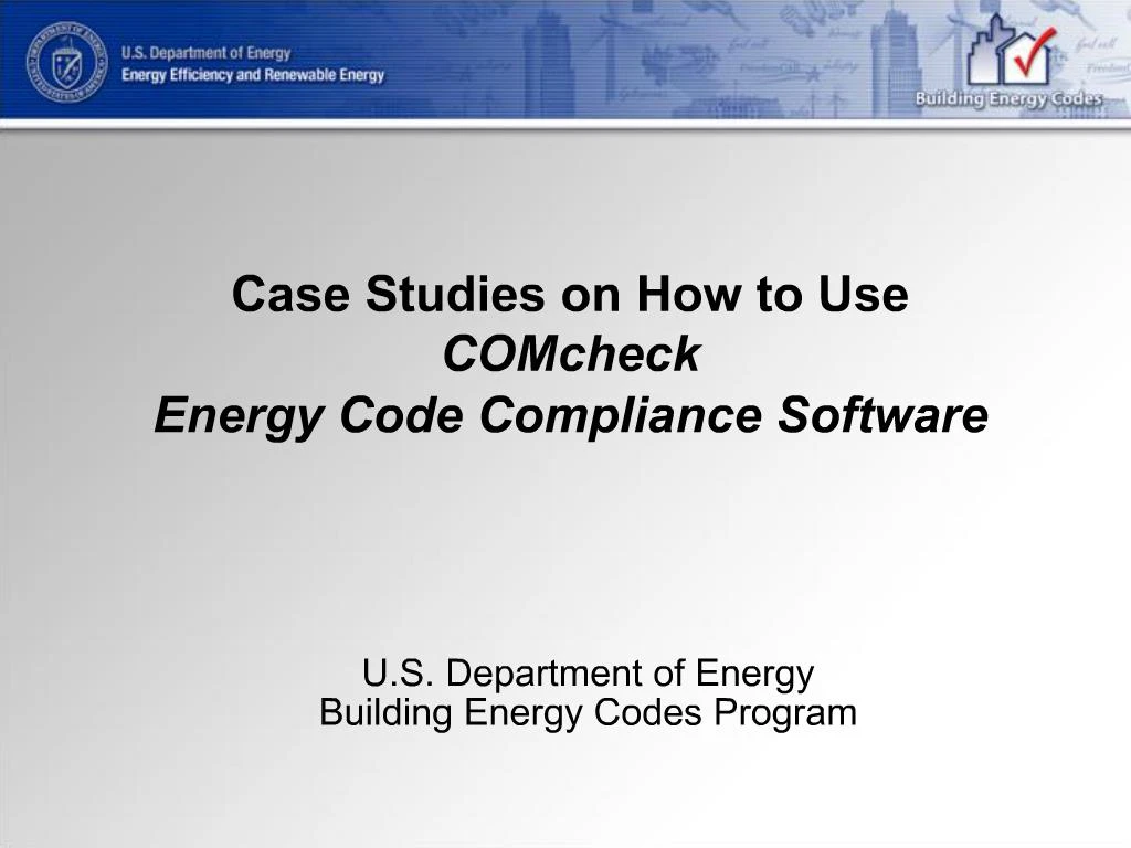 PPT - Case Studies on How to Use COMcheck Energy Code Compliance ...