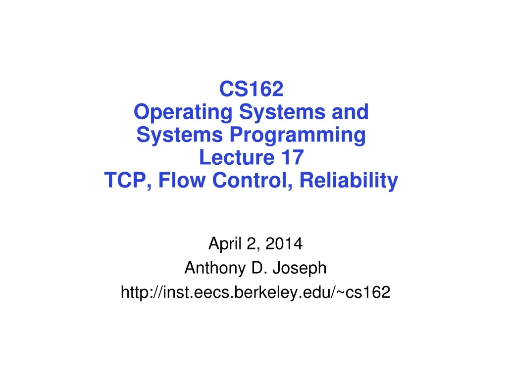 PPT - CS162 Operating Systems and Systems Programming Lecture 17 TCP, Flow Control, Reliability ...