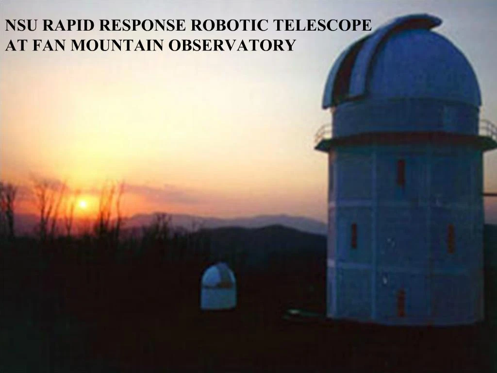 PPT - NSU RAPID RESPONSE ROBOTIC TELESCOPE AT FAN MOUNTAIN OBSERVATORY ...