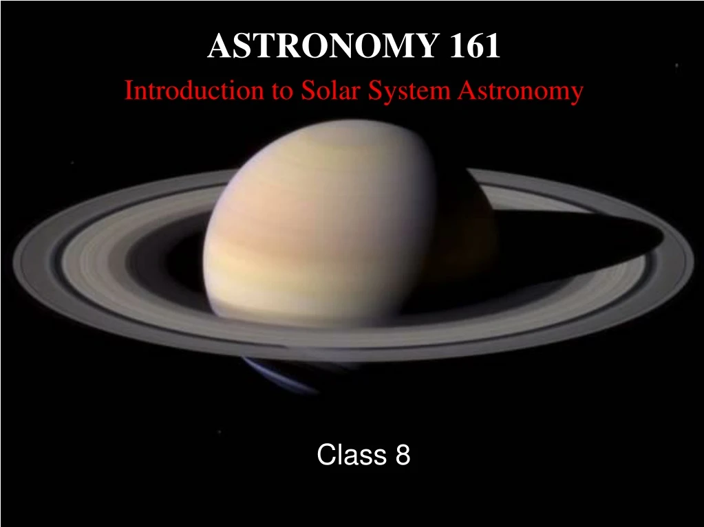 PPT - ASTRONOMY 161 Introduction to Solar System Astronomy PowerPoint ...