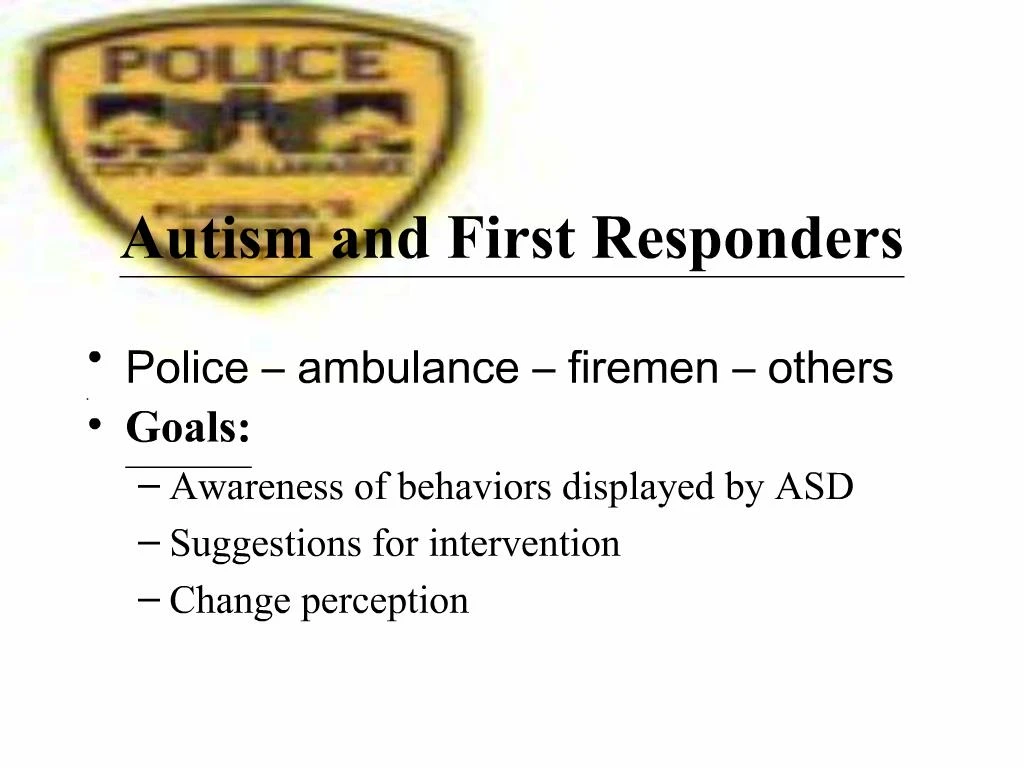 PPT - Autism and First Responders PowerPoint Presentation, free ...