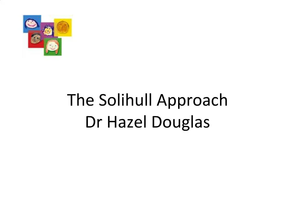 PPT - The Solihull Approach Dr Hazel Douglas PowerPoint Presentation ...