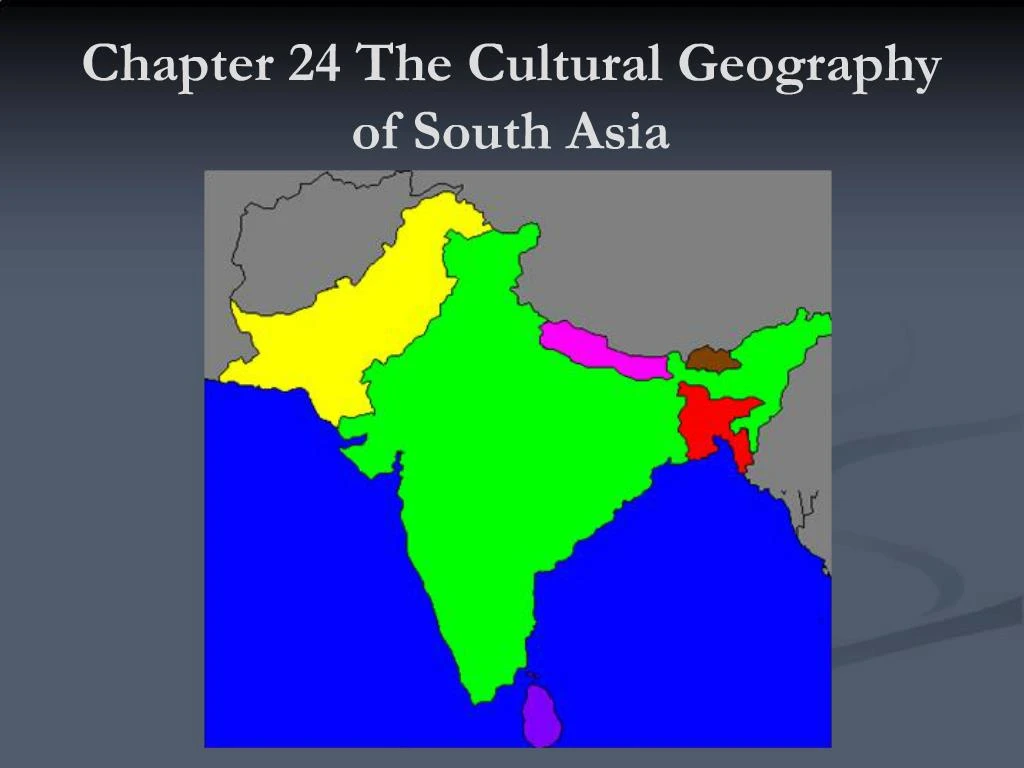 PPT - Chapter 24 The Cultural Geography of South Asia PowerPoint ...